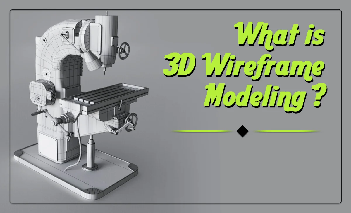 What is 3D Wireframe Modeling? Ultimate Guide What is 3D Wireframe Modeling? Ultimate Guide